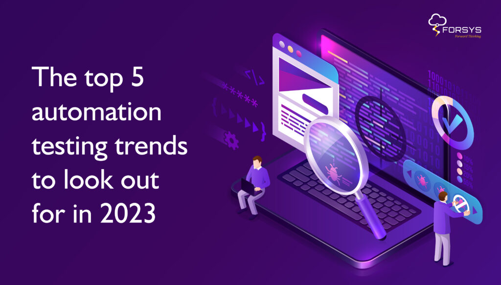 The top 5 automation testing trends to look out for in 2023 – Forsys